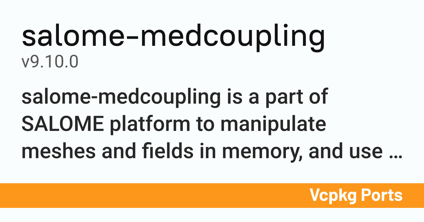 salome-medcoupling v9.10.0 - Vcpkg Ports
