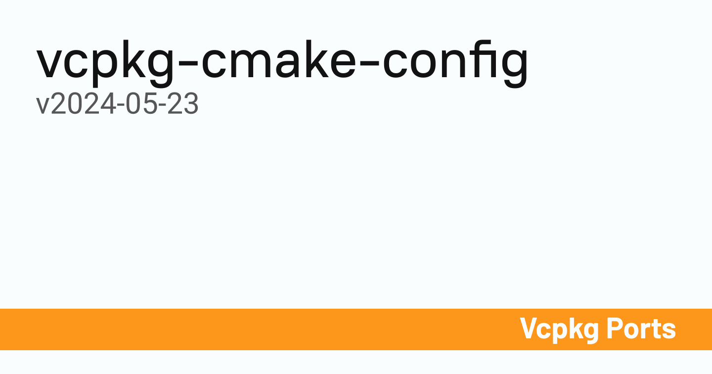 vcpkg-cmake-config v2024-05-23 - Vcpkg Ports
