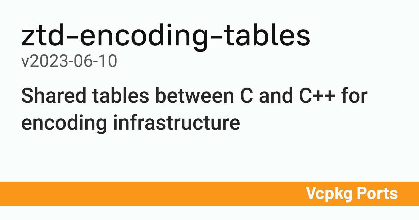 ztd-encoding-tables v2023-06-10 - Vcpkg Ports